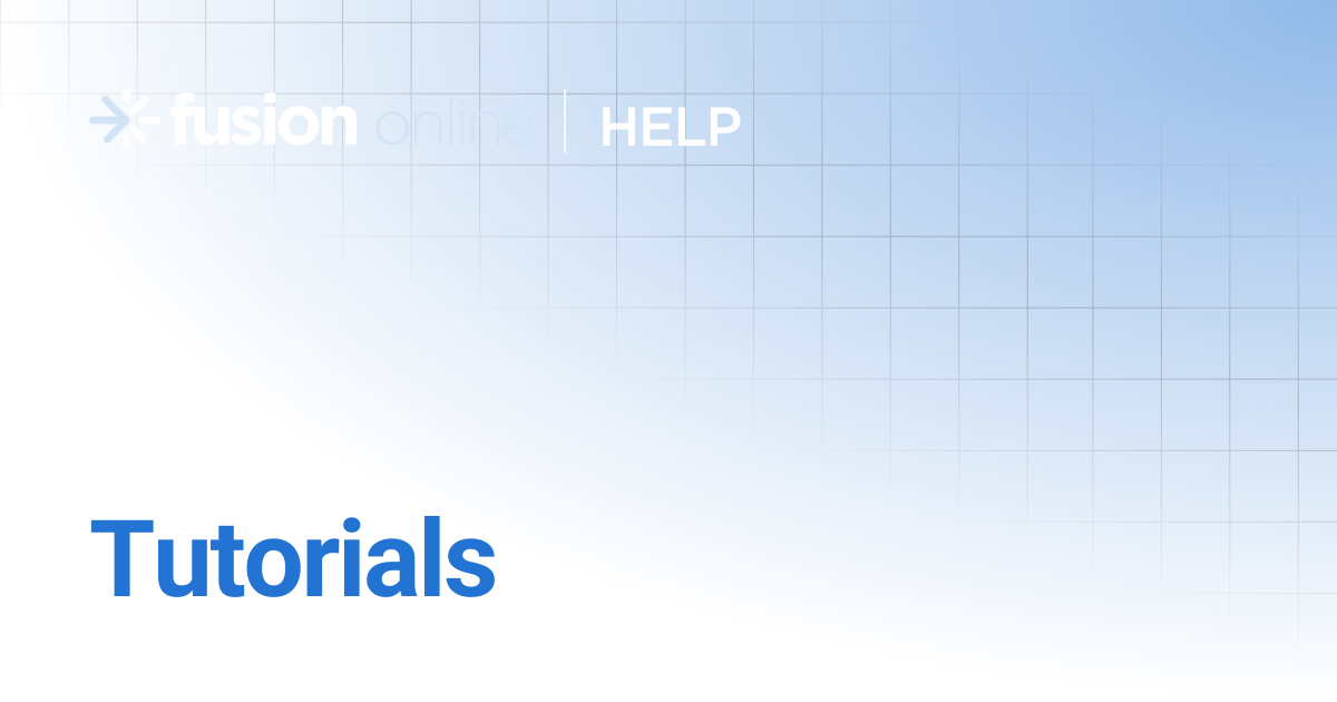 Tutorials | Fusion Online Help Center