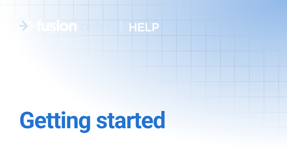 Getting started | Fusion Online Help Center
