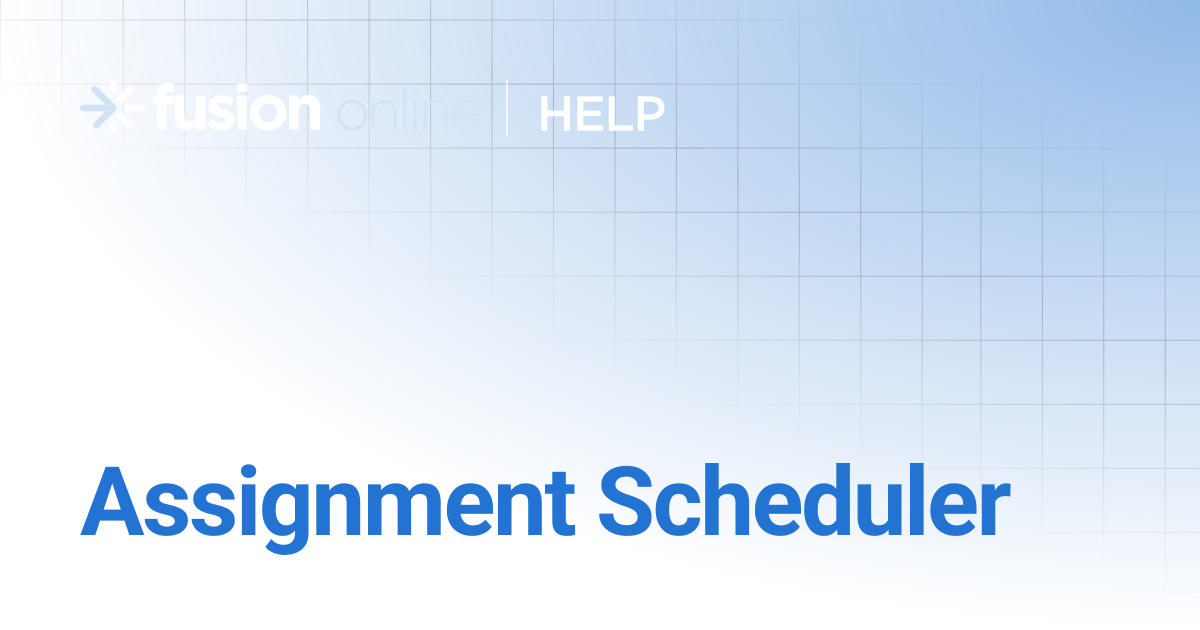 Assignment Scheduler | Fusion Online Help Center