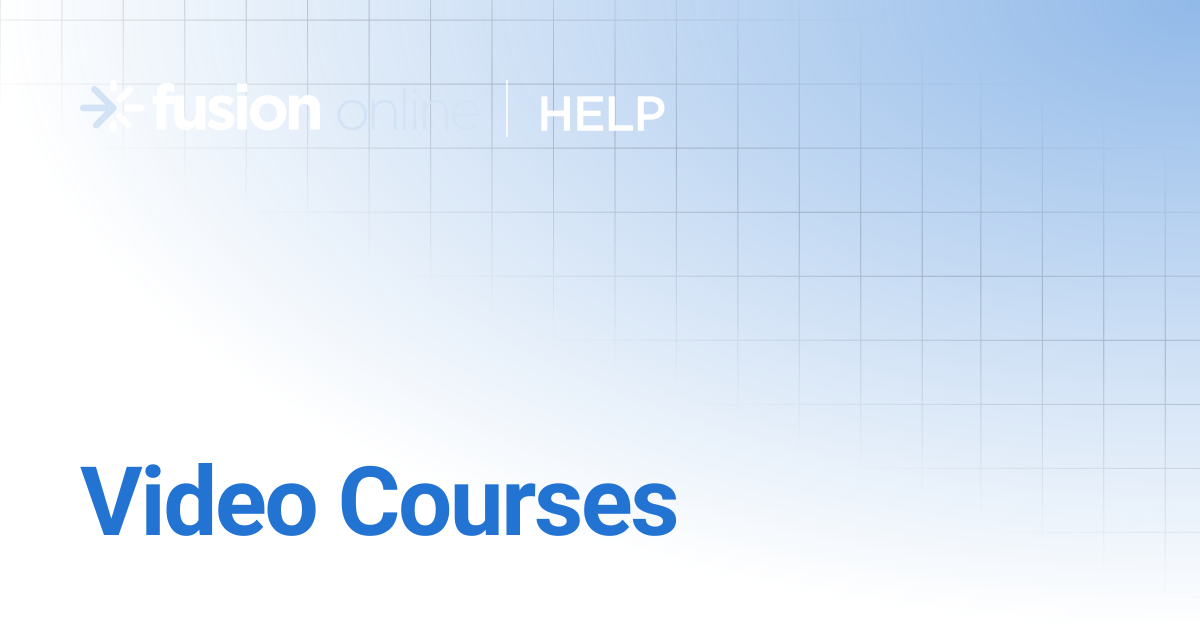 Video Courses | Fusion Online Help Center